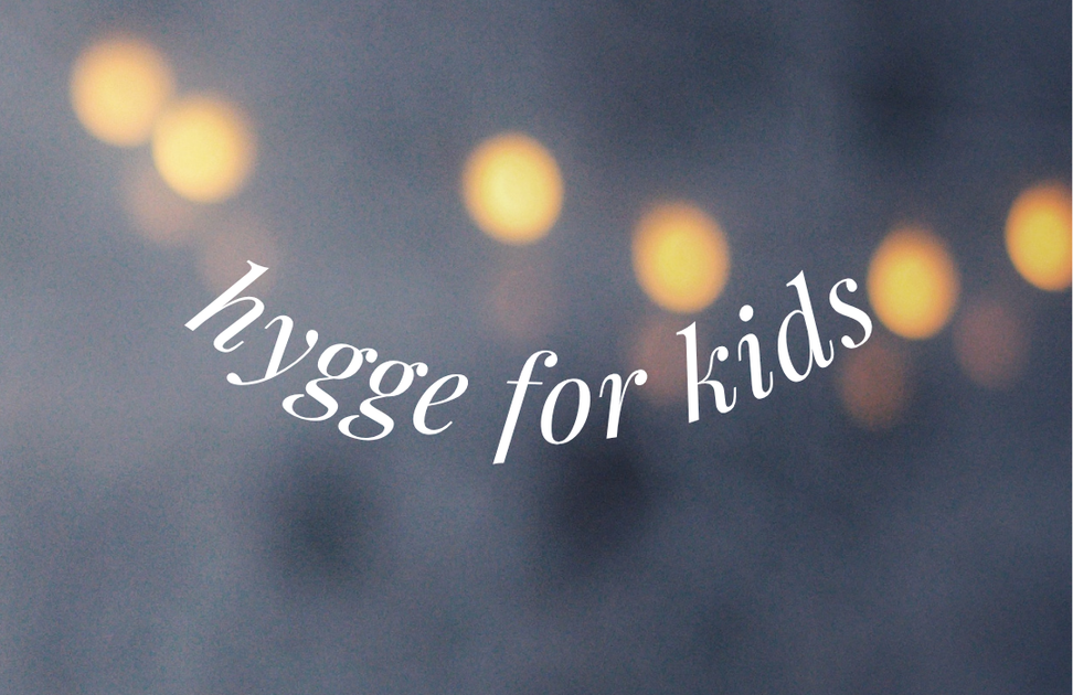 8 'Hygge' Ideas for Kids | BlackBear Children's Boutique